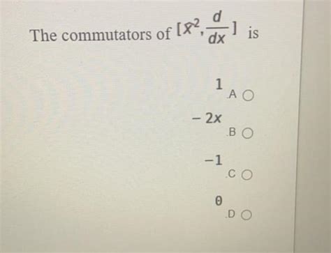 Solved The commutators of IX dx is АО х ВО ө DO Chegg
