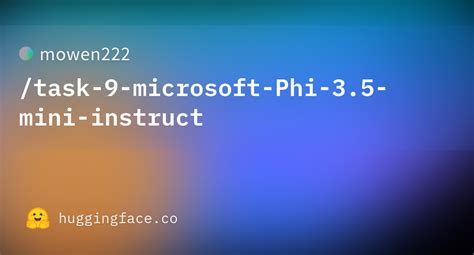 Mowen Task Microsoft Phi Mini Instruct Hugging Face