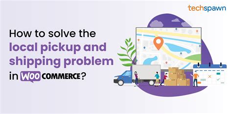 Local Pickup Shipping Problem Techspawn Solutions