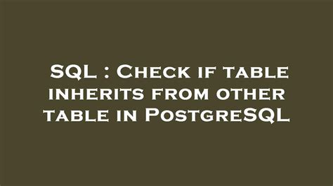 Sql Check If Table Inherits From Other Table In Postgresql Youtube