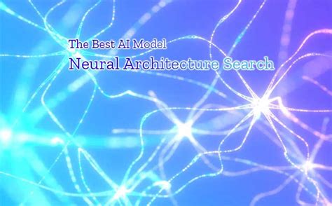 The Best Ai Model Neural Architecture Search By Mark Ai Code Medium