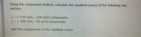 Solved Using The Component Method Calculate The Resultant Chegg