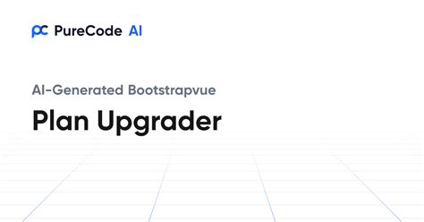Generate Bootstrapvue Plan Upgrader With Purecode Ai