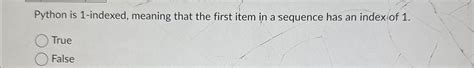 Solved Python Is 1 Indexed Meaning That The First Item In