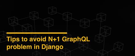 Tips To Avoid N1 Graphql Problem In Django Dev Community