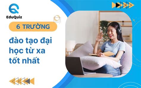 Nên học đại học từ xa trường nào Top trường đào tạo đại học từ xa tốt nhất Việt Nam
