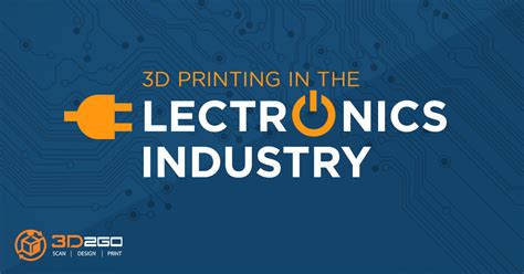 3d Printing Your Way To The Electronics Industry 3d2go Philippines 3d Printing Services