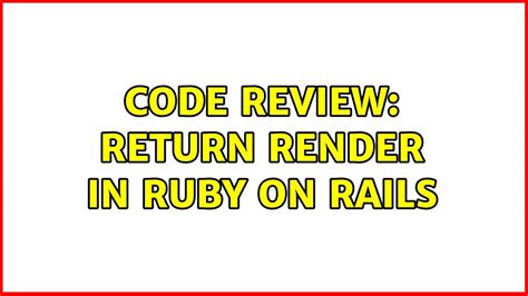Code Review Return Render In Ruby On Rails 2 Solutions Youtube