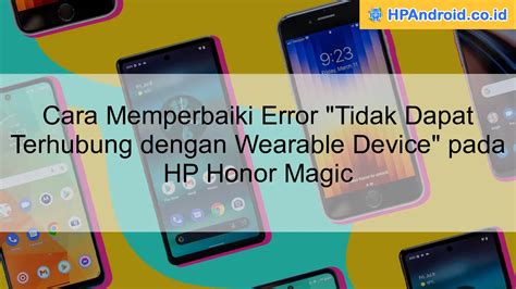 Cara Memperbaiki Error Tidak Dapat Terhubung Dengan Wearable Device Pada HP Honor Magic Blog