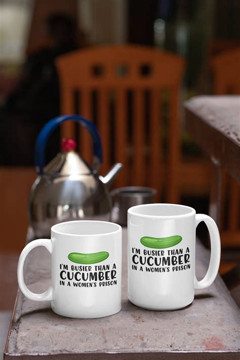 Naughty Cucumber Mug Busier Than A Cucumber In A Womens Prison Funny Coffee Mug Sex Toys