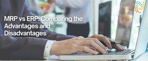 MRP Vs ERP Comparing The Advantages And Disadvantages
