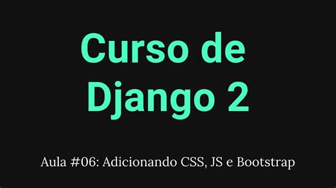 Curso De Django Adicionado CSS JS E Bootstrap YouTube