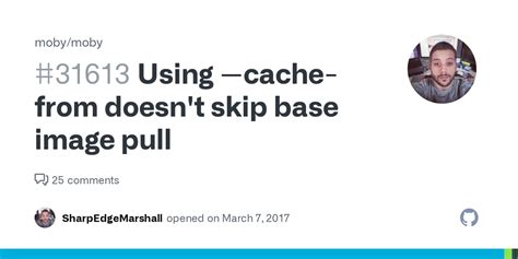 Using Cache From Doesn T Skip Base Image Pull Issue Moby Moby GitHub