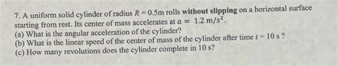 Solved A Uniform Solid Cylinder Of Radius R M Rolls Chegg Com