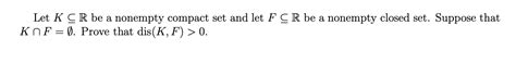 Solved Let K CR Be A Nonempty Compact Set And Let F CR Be A Chegg Com