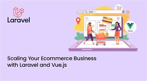 Scale Your Ecommerce Business With Laravel And Vue Js