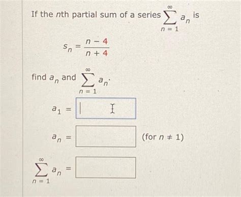 Solved If The Nth Partial Sum Of A Series Find An Σ N 1 A₁