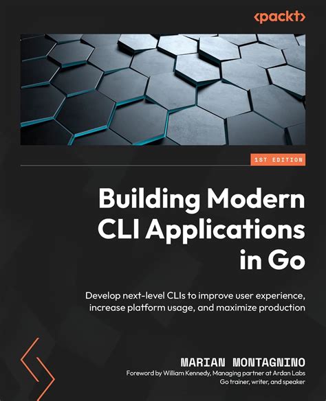 Building Modern Cli Applications In Go Develop Next Level Clis To