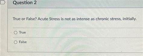 Solved Question 2true Or False Acute Stress Is Not As