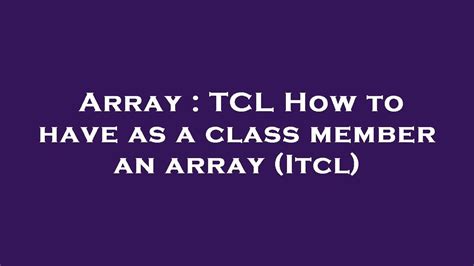 Array Tcl How To Have As A Class Member An Array Itcl Youtube