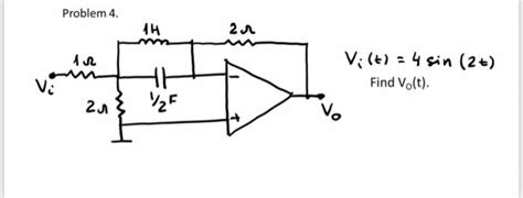 Solved Problem 4 Vi T 4sin 2t Find V0 T Chegg Com