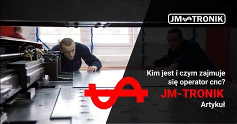 Czym Się Zajmuje Operator Cnc Blog Jm Tronik
