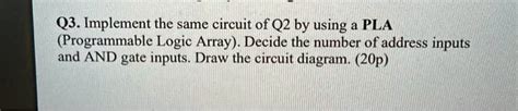 Solved Q3implement The Same Circuit Of Q2 Byusing A Pla Programmable