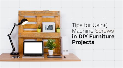 Tips For Using Drilling Machine Screws In Diy Furniture Projects