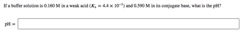 Solved If A Buffer Solution Is 0160 M In A Weak Acid