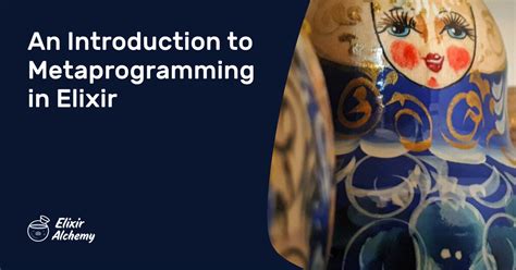 An Introduction To Metaprogramming In Elixir Appsignal Blog