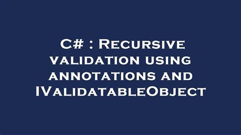 c recursive validation using annotations and ivalidatableobject