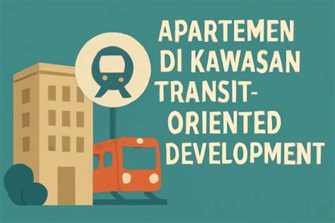 Apartemen Di Kawasan Transit Oriented Development Properti1