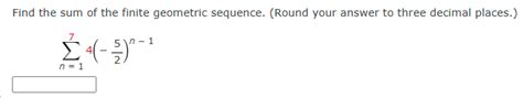 Solved Find The Sum Of The Finite Geometric Sequence Round Chegg