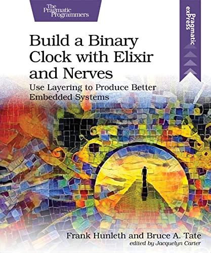 Build A Binary Clock With Elixir And Nerves Use Layering To Produce Better Embedded Systems