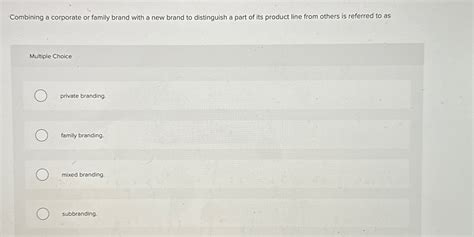 Solved Combining a corporate or family brand with a new | Chegg.com