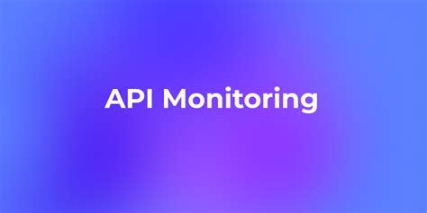What Is Api Monitoring The Complete Guide You Need In 2025