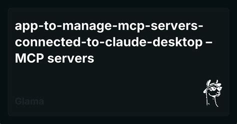 app-to-manage-mcp-servers-connected-to-claude-desktop – MCP servers | Glama