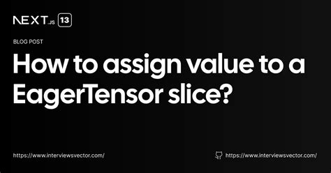 How To Assign Value To A Eagertensor Slice Interviews Vector