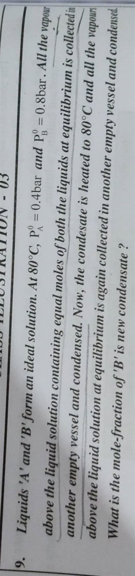 9 Liquids A And B′ Form An Ideal Solution At 80∘cpa0 04bar And