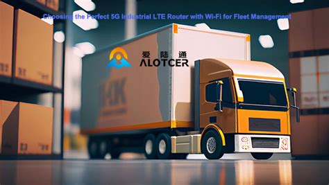 How To Choose The Right G Industrial Lte Router With Wifi For Fleet