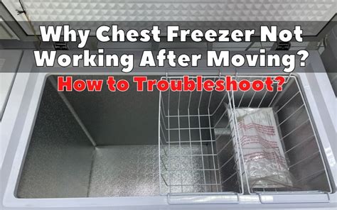 Why Chest Freezer Not Working After Moving Troubleshoot Common Issues How To Fix It
