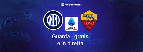 Inter Roma Streaming Gratis Guarda Live Oggi