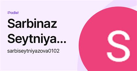 Sarbinaz Seytniyazova Sarbiseytniyazova0102 Profile Padlet