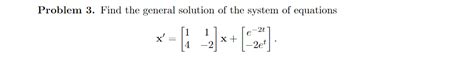 Solved Problem Find The General Solution Of The System Of Chegg