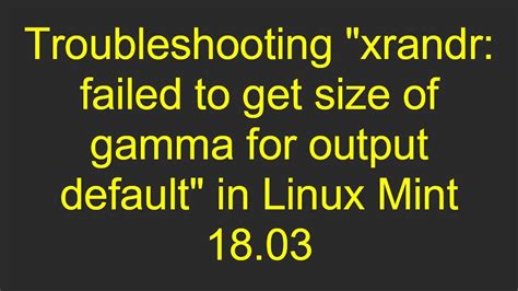 troubleshooting xrandr failed to get size of gamma for output default