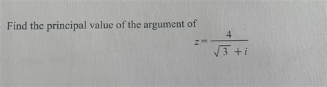 Solved Find The Principal Value Of The Argument Of Z Chegg