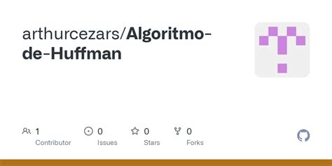 GitHub Arthurcezars Algoritmo De Huffman