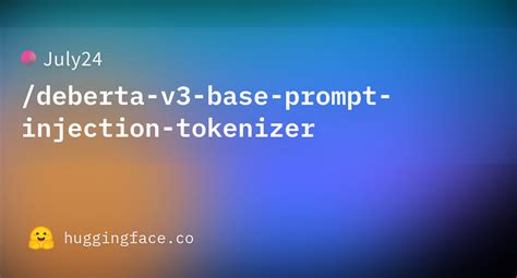 July24 Deberta V3 Base Prompt Injection Tokenizer At Main