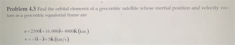 Solved Problem 4 3 Find The Orbital Elements Of A Geocentric