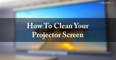 How To Clean Your Projector Screen Guideline